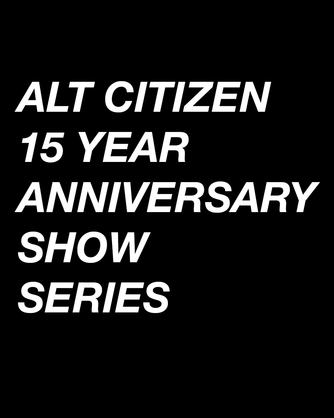 ALT CITIZEN 15 YEAR ANNIVERSARY SHOW SERIES | Alt Citizen | ITM